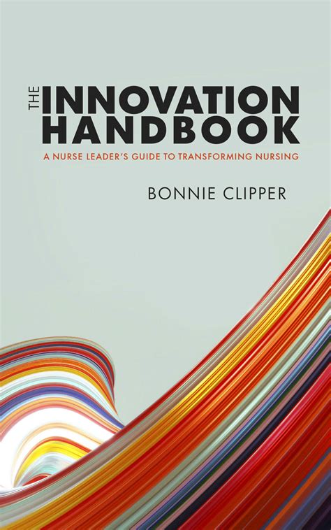 The Innovation Handbook A Nurse Leaders Guide To Transforming Nursing Innovation Advantage