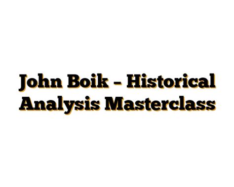 John Boik Historical Analysis Masterclass Traderz Library