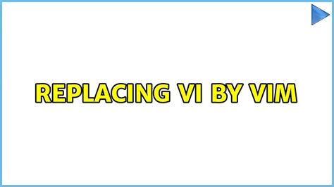 Ubuntu Replacing Vi By Vim 3 Solutions Youtube