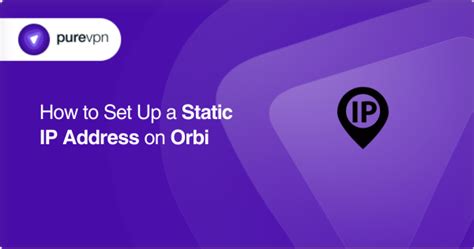 How To Set Up A Static IP Address On Orbi
