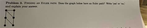 Solved Problem Finding An Euler Path Does The Graph Chegg
