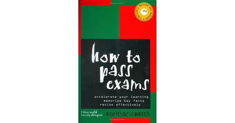 How To Pass Exams Accelerate Your Learning Memorise Key Facts Revise Effectively By Dominic O