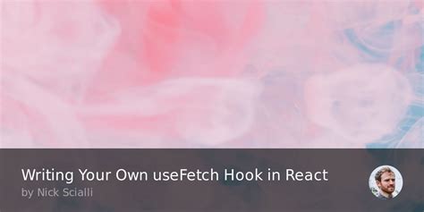 Writing Your Own Usefetch Hook In React Typeofnan