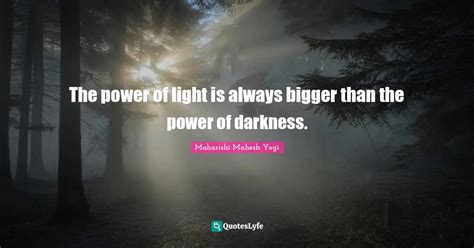 The Power Of Light Is Always Bigger Than The Power Of Darkness