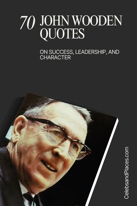 70 John Wooden Quotes On Success Leadership And Character