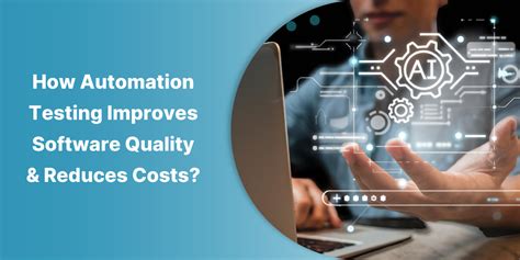 How Automation Testing Improves Software Quality And Reduces Costs