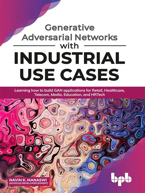 Bpb Publication Generative Adversarial Networks With Industrial Use Cases Aggarwal Law House
