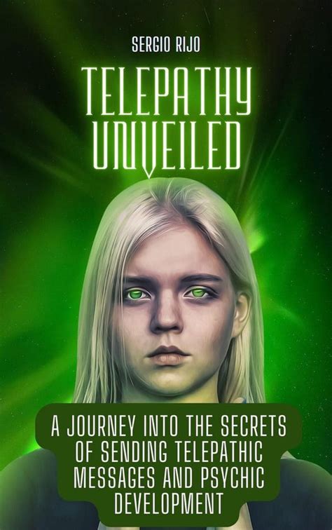 Telepathy Unveiled A Journey Into The Secrets Of Sending Telepathic Messages And