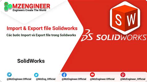 Hướng dẫn cách Import Export file trong Solidworks MZENGINEER