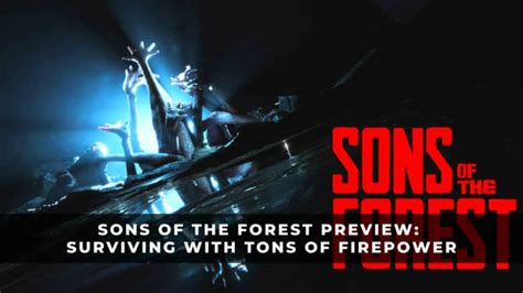 Sons Of The Forest Preview Surviving With Tons Of Firepower
