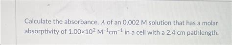 Solved Calculate The Absorbance A ﻿of An 0002m ﻿solution