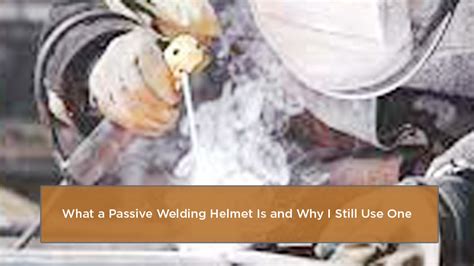 What A Passive Welding Helmet Is And Why I Still Use One