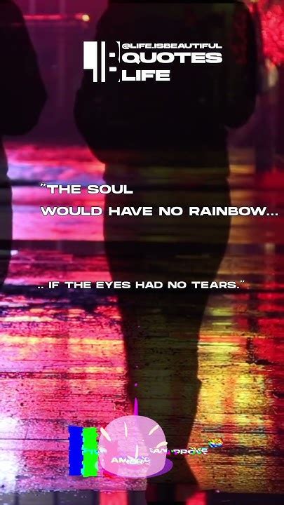 The Soul Would Have No Rainbow If The Eyes Had No Tears Shortsfeed
