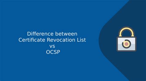 Difference Between Certificate Revocation List Crl Vs Ocsp