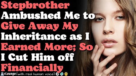 Stepbrother Ambushed Me To Give Away My Inheritance As I Earn More Than