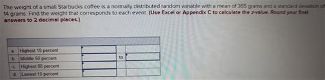 The Weight Of A Small Starbucks Coffee Is A Normally Distributed Random Variable With A Me