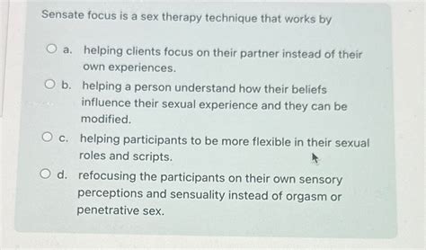 Solved Sensate Focus Is A Sex Therapy Technique That Works