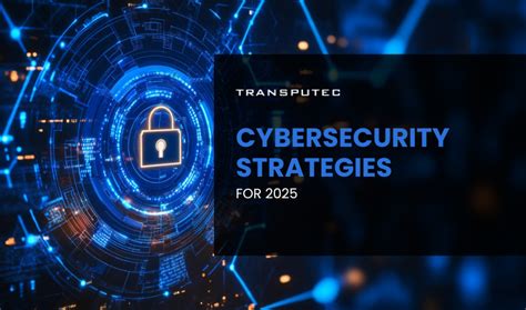 Top Cybersecurity Strategies For 2025 Transputec