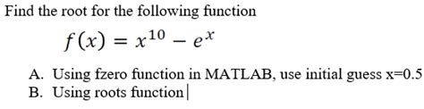Solved Find The Root For The Following Function Fxx10−ex
