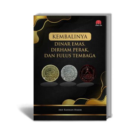 Jual Kembalinya Dinar Emas Dihram Perak Dan Fulus Tembaga Kab