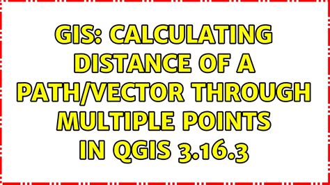 Gis Calculating Distance Of A Path Vector Through Multiple Points In Qgis Youtube