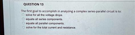 Solved Question 13 The First Goal To Accomplish In Analyzing A Complex Series Parallel Circuit