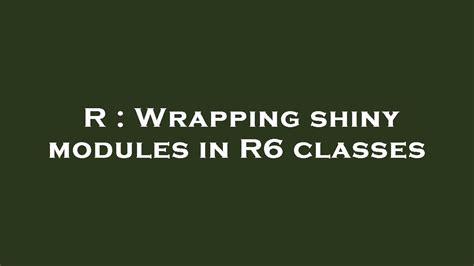 R Wrapping Shiny Modules In R6 Classes Youtube