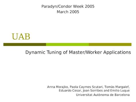 Ppt Uab Dynamic Tuning Of Masterworker Applications Anna Morajko Paola Caymes Scutari Tomàs