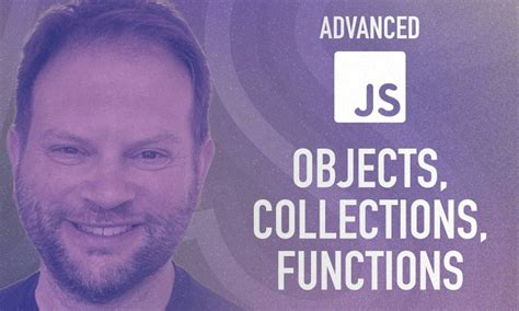 free course advanced javascript 3 objects collections functions