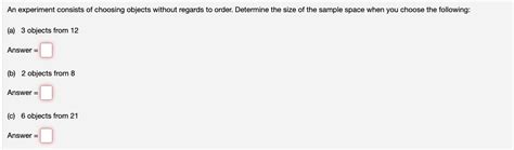 Solved An Experiment Consists Of Choosing Objects Without