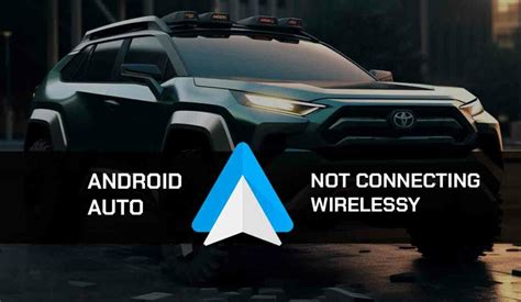 Android Auto Not Connecting Wirelessly Fixed It