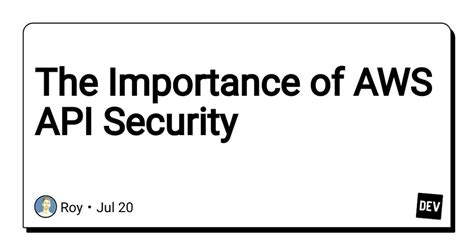 The Importance Of Aws Api Security Rdevto