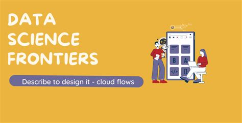 Describe It To Design It Power Automate Cloud Flows Data Science Frontiers