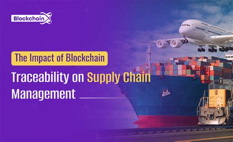 how blockchain traceability is revolutionizing supply chain management