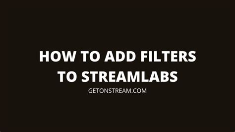 How To Add Filters And Face Filters To Streamlabs OBS OBS Studio Get On Stream