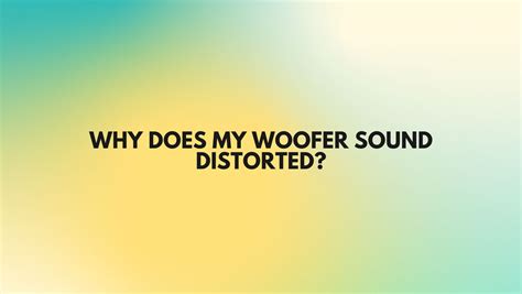 Why Does My Woofer Sound Distorted All For Turntables