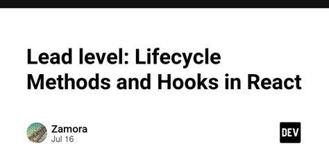 lead level lifecycle methods and hooks in react dev community
