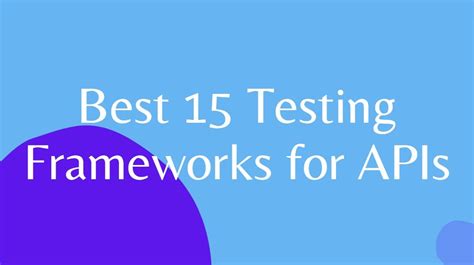 Best 15 Testing Frameworks For Apis Your Ultimate Guide