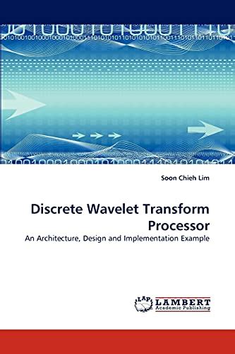 Discrete Wavelet Transform Processor An Architecture Design And Implementation Example Lim