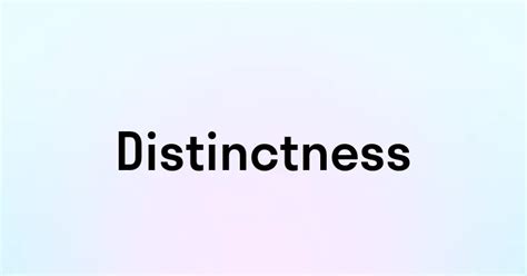 Distinctness — перевод транскрипция произношение и примеры