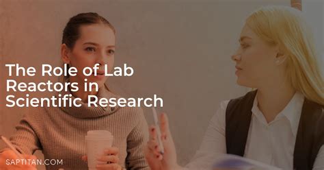 The Role Of Lab Reactors In Scientific Research Sap Titan