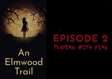 An Elmwood Trail Episode 2 Play With Fire Walkthrough