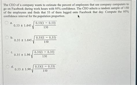Solved The Ceo Of A Company Wants To Estimate The Percent Of