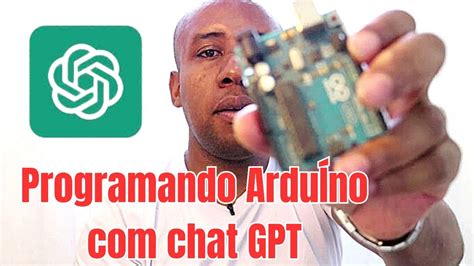 Programação De Arduíno Com Chatgpt Como Acelerar Seus Projetos Youtube