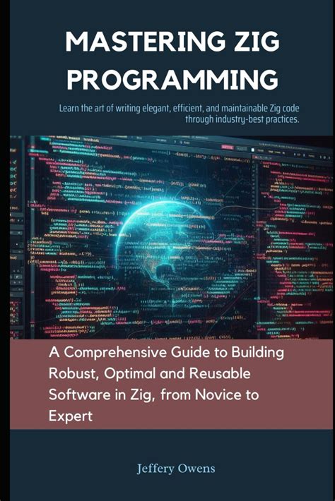 Mastering Zig Programming A Comprehensive Guide To Building Robust Optimal And Reusable