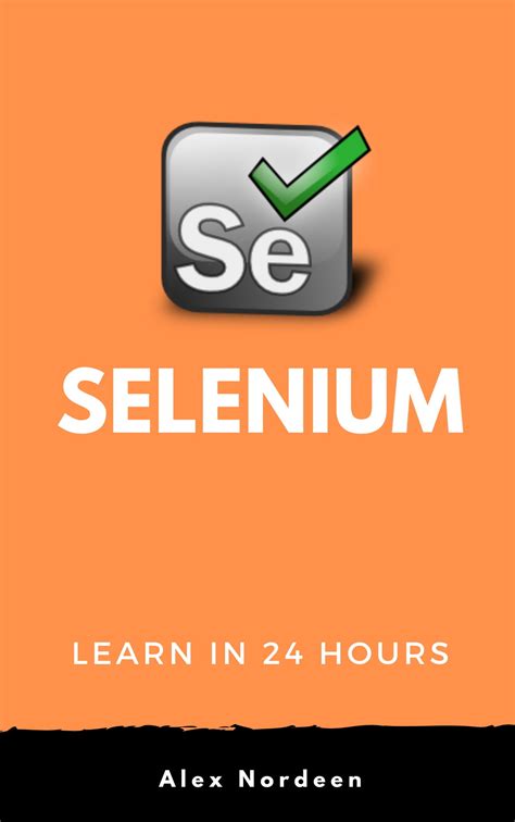 Learn Selenium In 24 Hours Ebook By Alex Nordeen Epub Rakuten Kobo 1230004303534