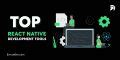 Top React Native App Development Tools To Develop Powerful Mobile Apps