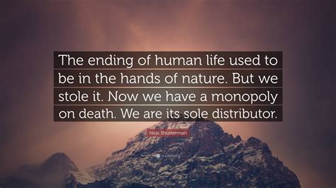 Neal Shusterman Quote The Ending Of Human Life Used To Be In The