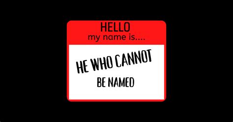 Funny Hello My Name Is Sign He Who Cannot Be Named He Who Cannot Be Named Sticker TeePublic