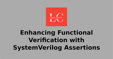 Enhancing Functional Verification With Systemverilog Assertions